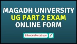 Magadh University UG Part 2 Exam Online Form 2018-21 : BA, B.Sc, B.Com