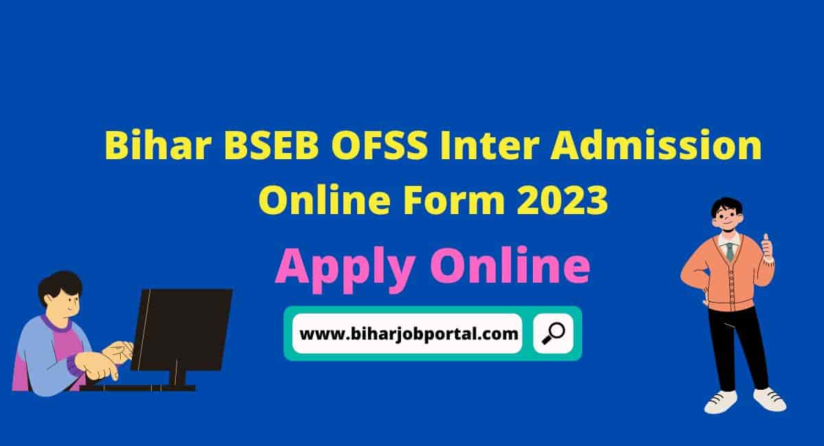 Bihar BSEB OFSS Inter Admission Online Form 2023 : 11th Admission (Re-Open) Apply Link Active