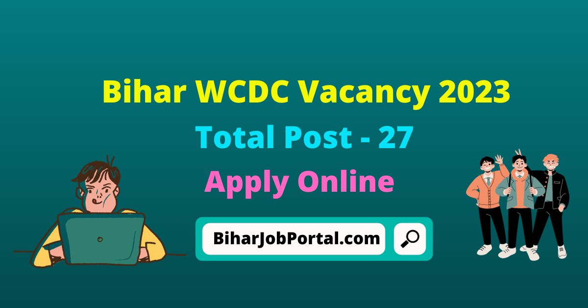Bihar WCDC Vacancy 2023 - बिहार में आई "जिला परियोजना प्रबंधक" की नयी भर्ती