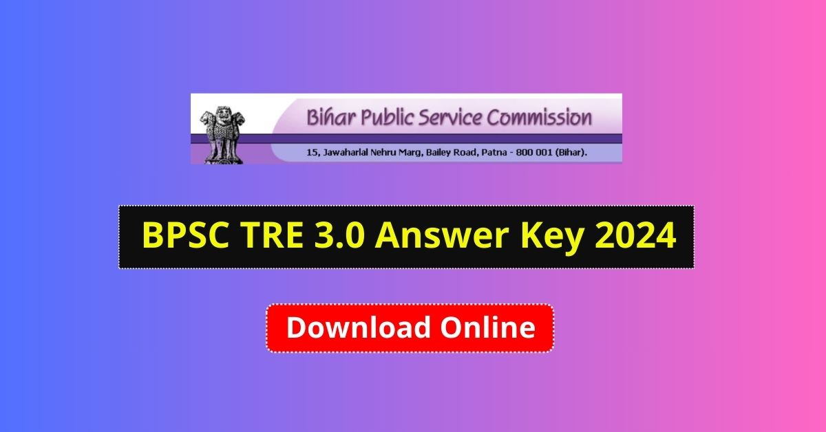 BPSC TRE 3.0 Answer Key 2024 - यहां से ऑनलाइन डाउनलोड करें (Final Answer key)