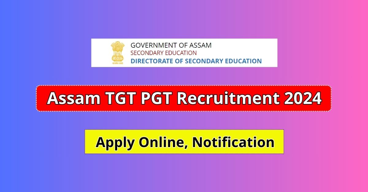 Assam TGT PGT Recruitment 2024 - Apply Online, Notification (Total Post ...