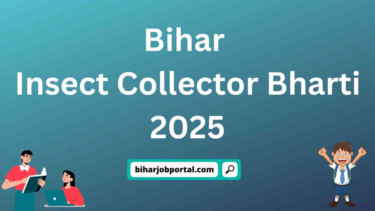 Bihar Insect Collector Bharti 2025 - बिहार में 12वीं पास युवाओं के लिए ...