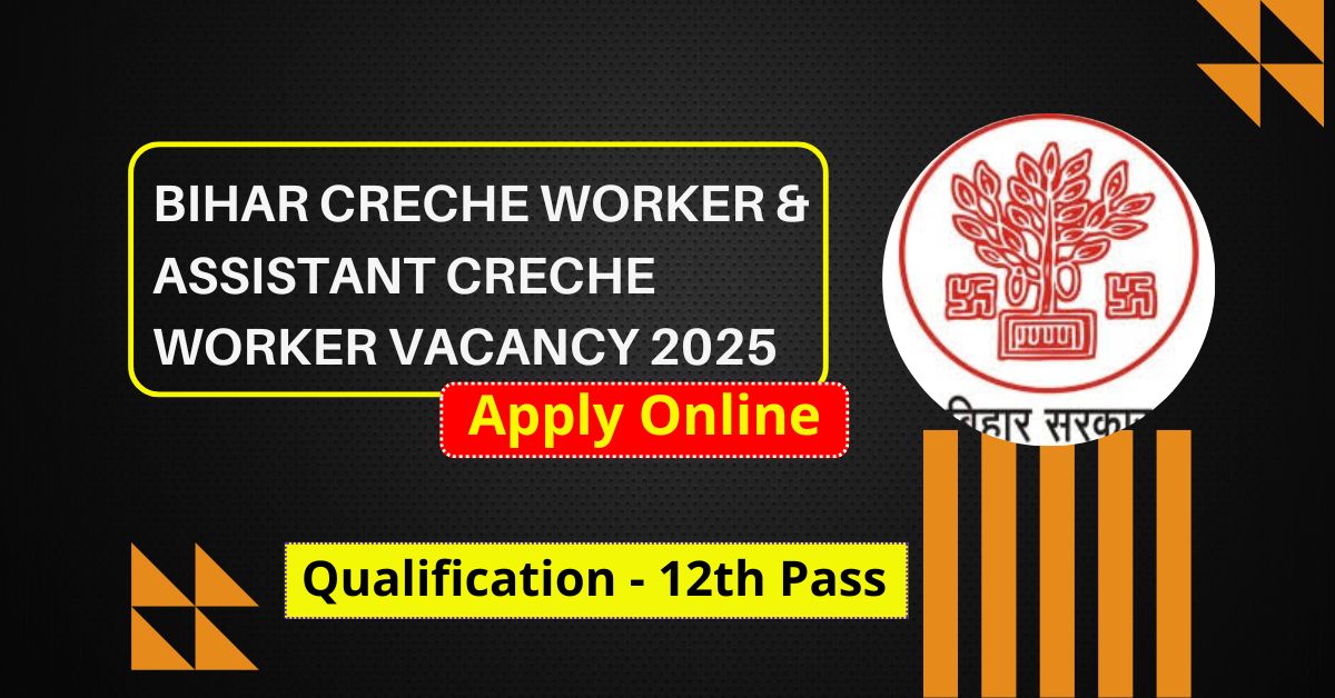 Bihar Creche Worker & Assistant Creche Worker Vacancy 2025 - Apply ...