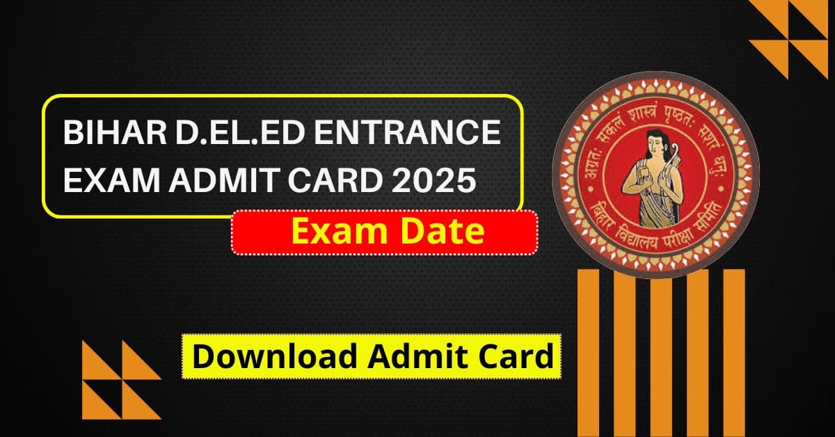 Bihar D.El.Ed Entrance Exam Admit Card 2025 - D.El.Ed Entrance Exam Date Released, Admit Card ...